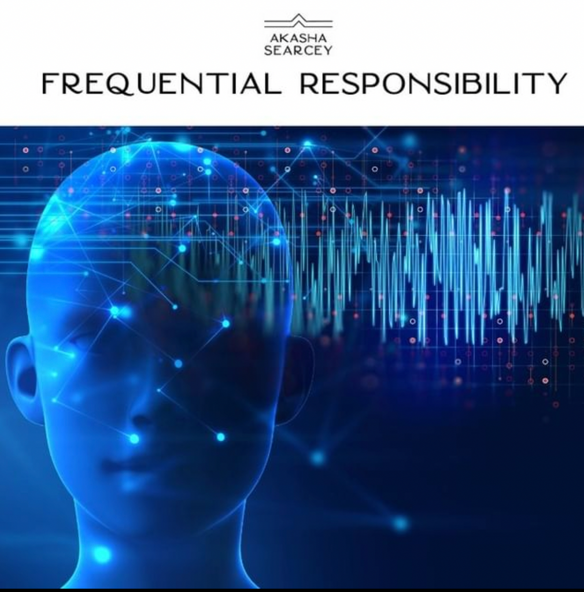 Personal Frequency Responsibility – Akasha Searcey